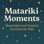 Matariki Magic: Fun and Meaningful Activities for Kids to Celebrate the ...